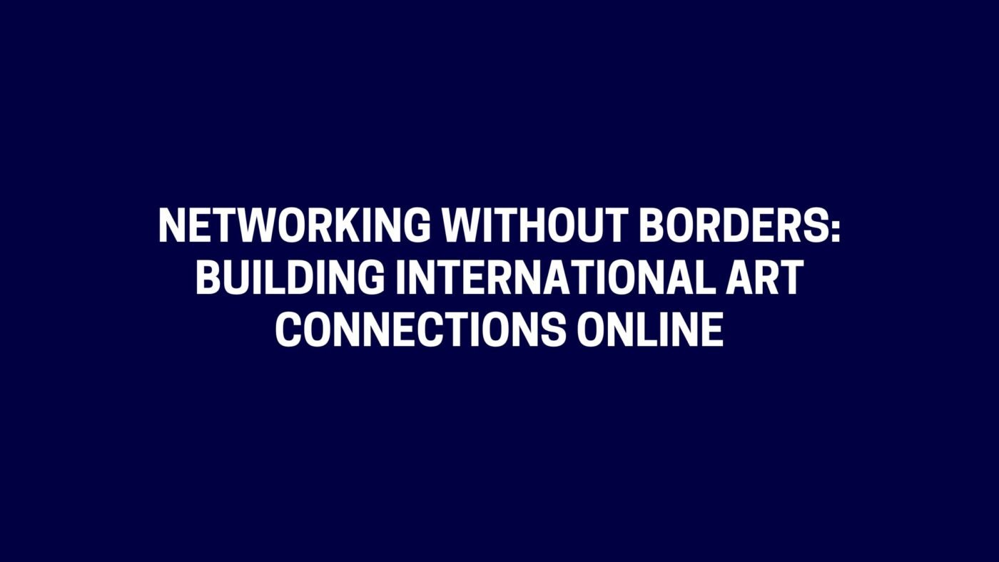 Networking Without Borders: Building International Art Connections ...