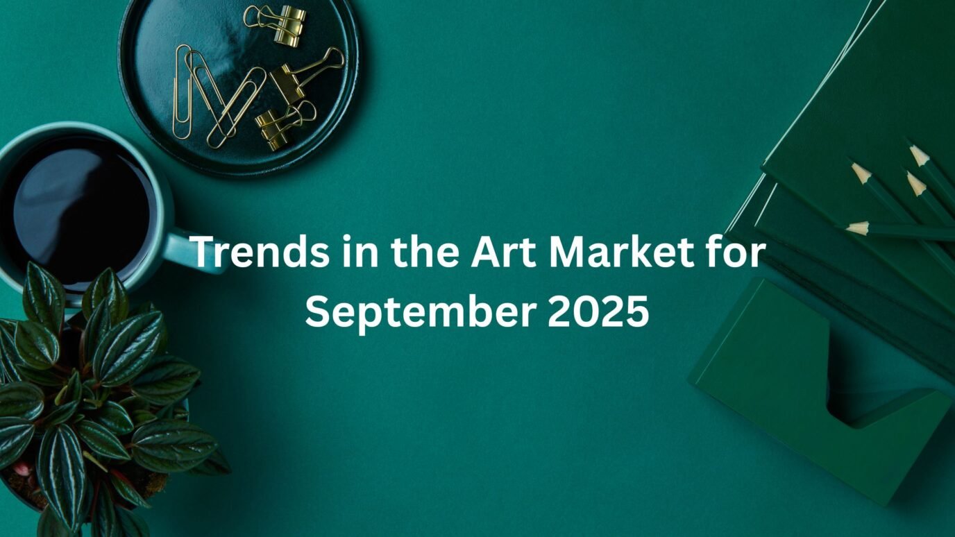 Trends in the Art Market for September 2025 - Artinfoland Magazine