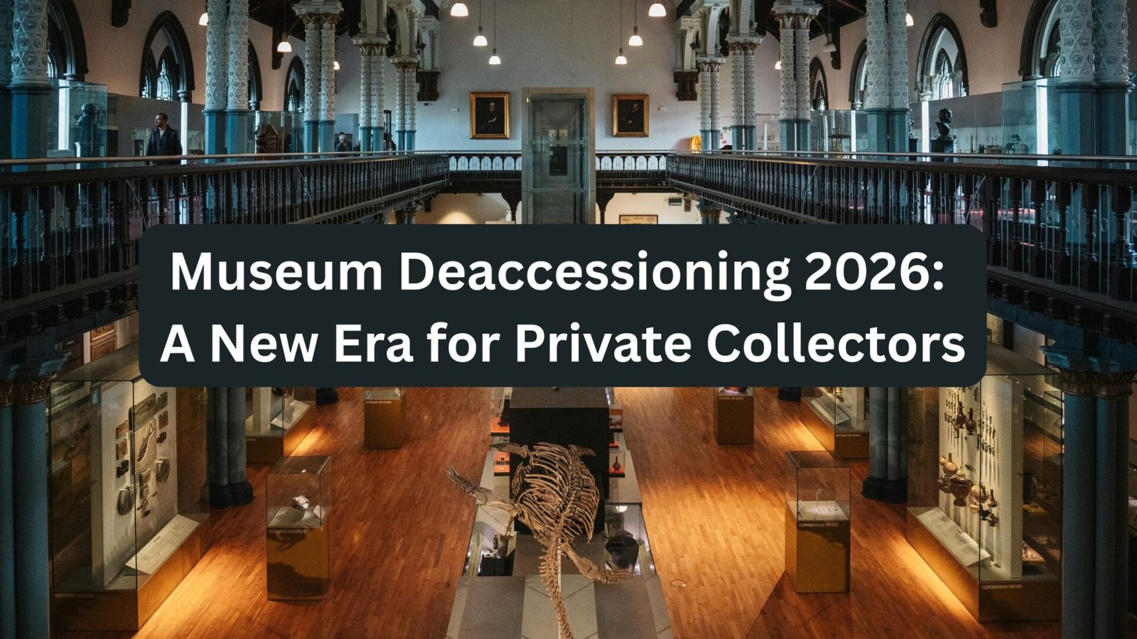 Museum Deaccessioning 2026: A New Era for Private Collectors ...